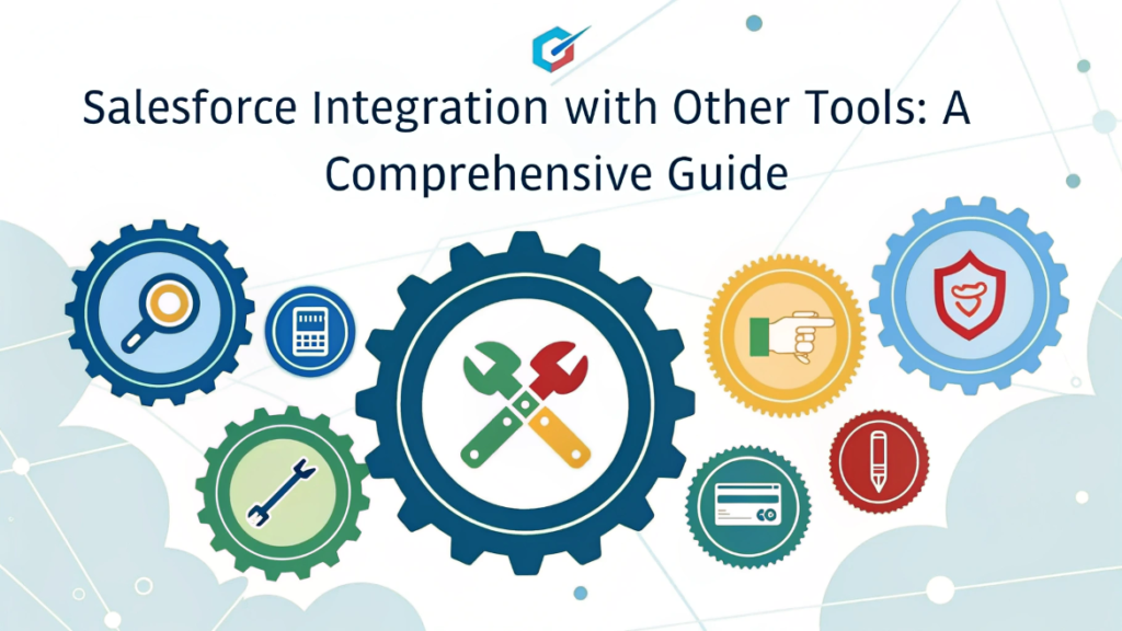 Salesforce Integration with Other Tools: A Comprehensive Guide
