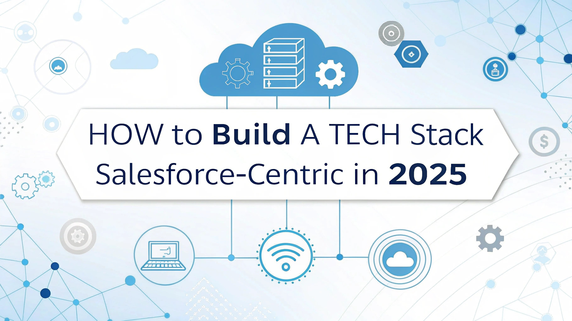 How to Build a Tech Stack Salesforce-Centric in 2025