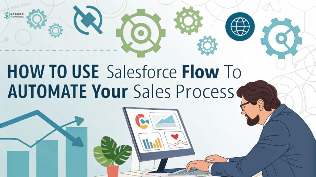 How to Use Salesforce Flow to Automate Your Sales Process