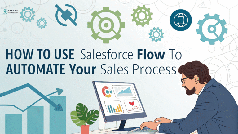 How to Use Salesforce Flow to Automate Your Sales Process