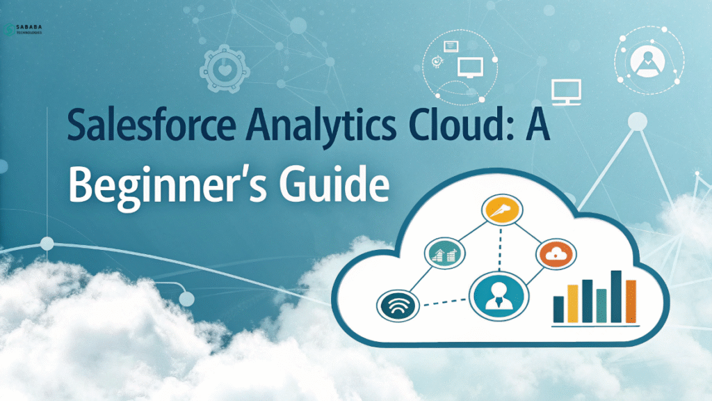 Salesforce Analytics Cloud: A Beginner’s Guide
