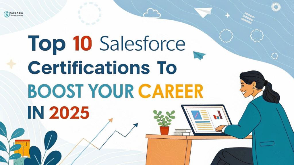 Salesforce Certifications: Top 10 to Boost Your Career in 2025