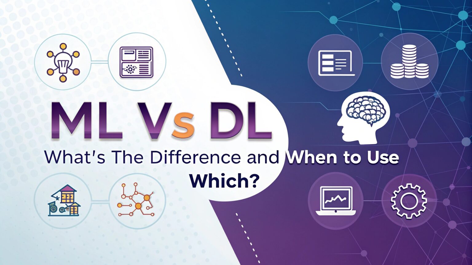 ML vs DL: What’s the Difference and When to Use Which?